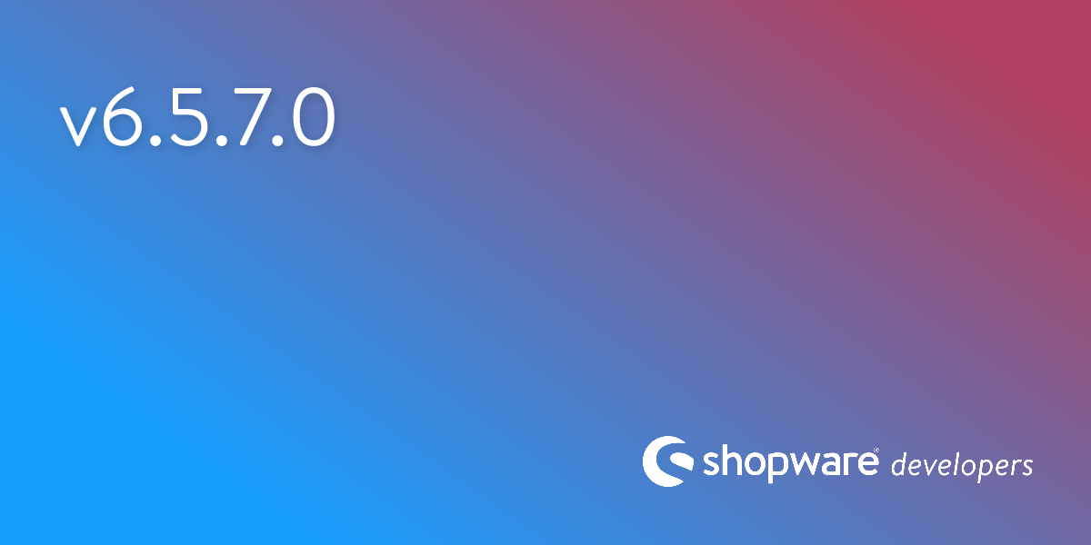 Release notes Shopware 6.5.7.0 | Shopware Documentation