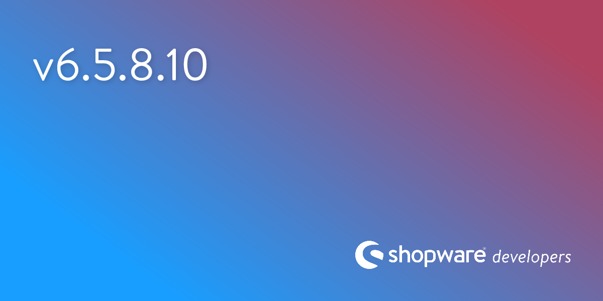 Release notes Shopware 6.5.8.10 | Shopware Documentation