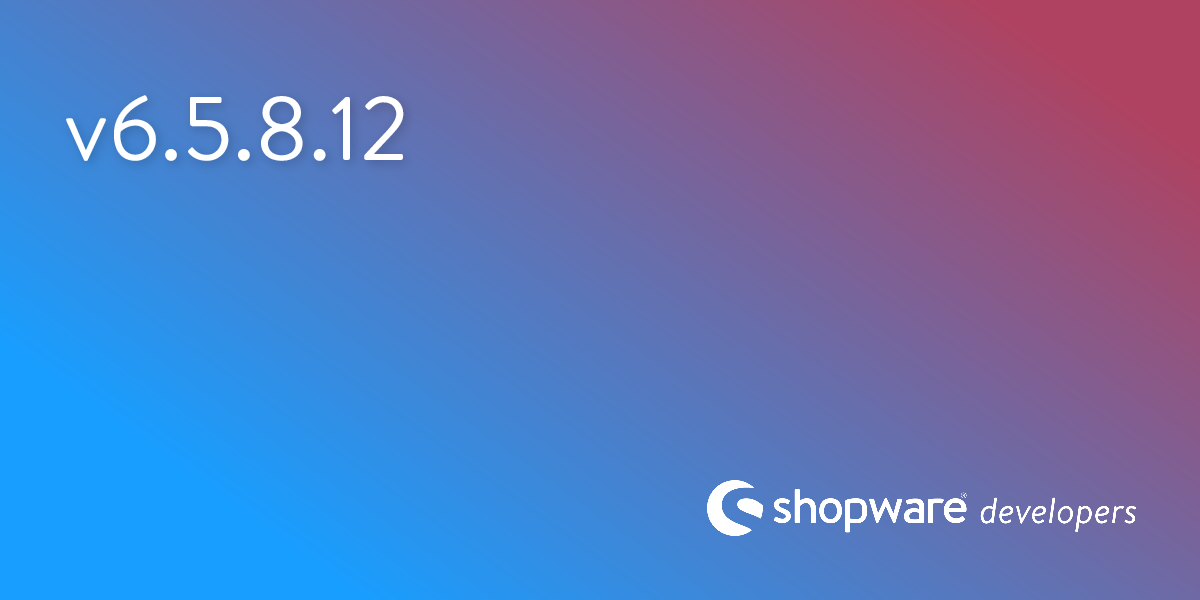Release notes Shopware 6.5.8.12 | Shopware Documentation