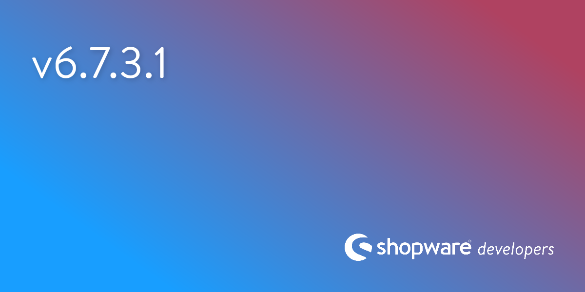 Release notes Shopware 6.7.3.1 | Shopware Documentation